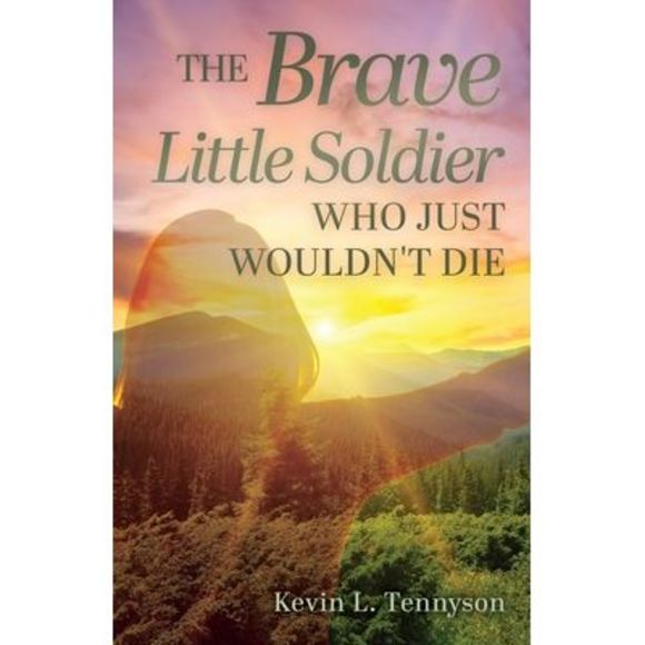 Kevin L. Tennyson | Other | The Brave Little Soldier Who Just Wouldnt ...